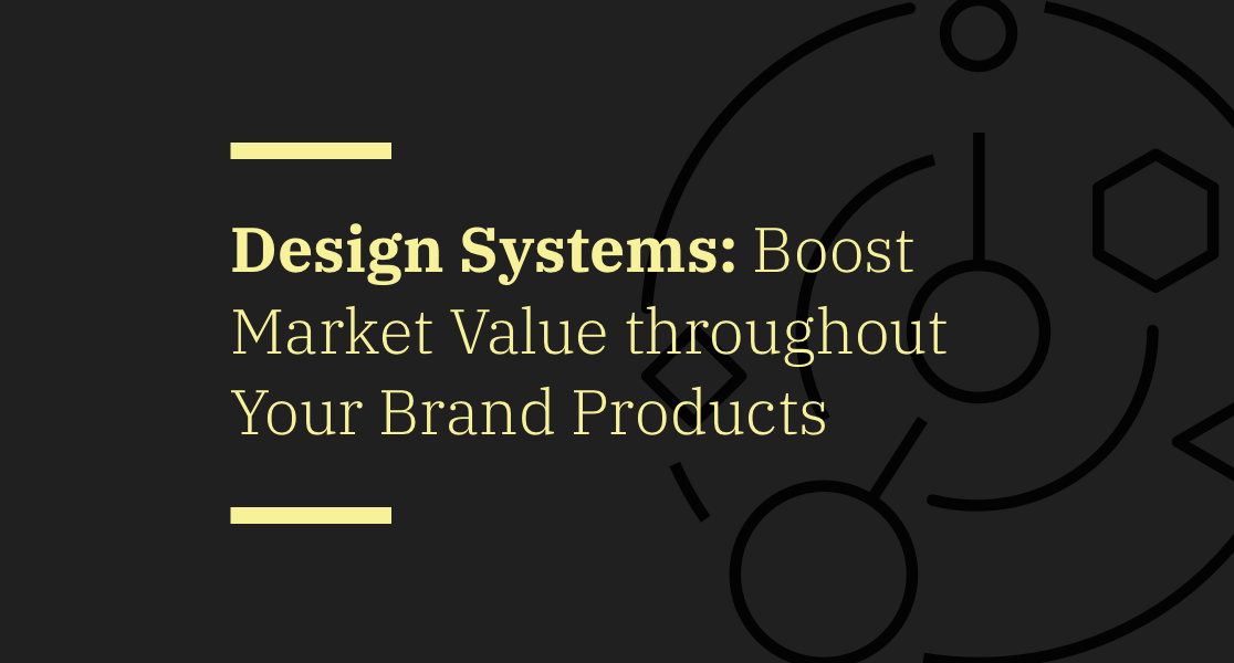 Modern Design Systems: Boost Market Value throughout Your Brand ...